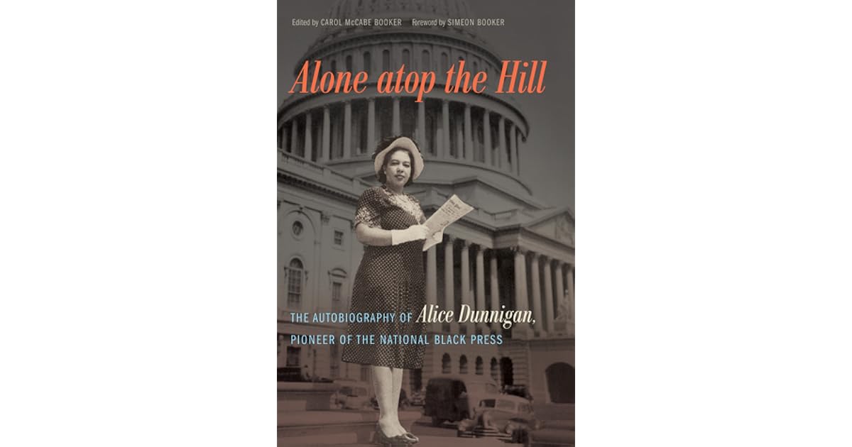 Alone atop the Hill: The Autobiography of Alice Dunnigan, Pioneer of ...