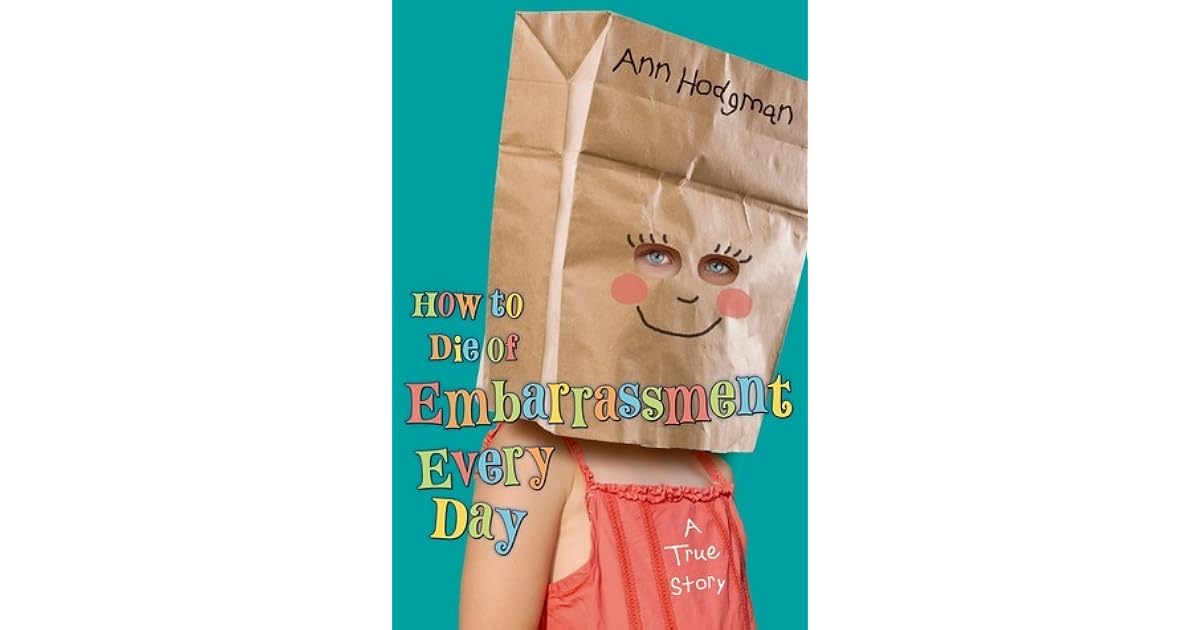 How to Die of Embarrassment Every Day by Ann Hodgman