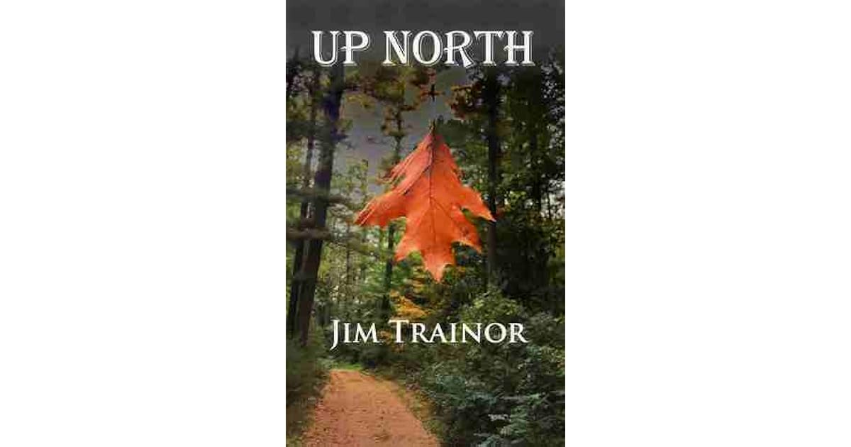 Up North by Jim Trainor