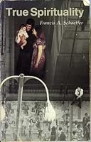 True Spirituality: How to Live for Jesus Moment by Moment by Francis A ...