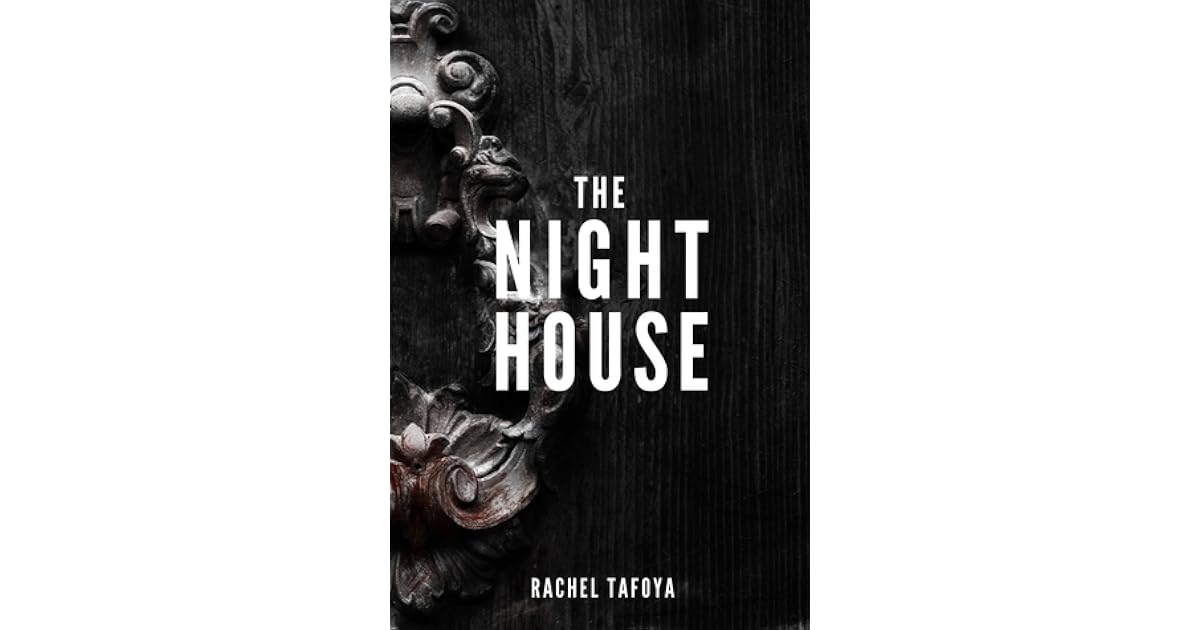The Night House by Rachel Tafoya