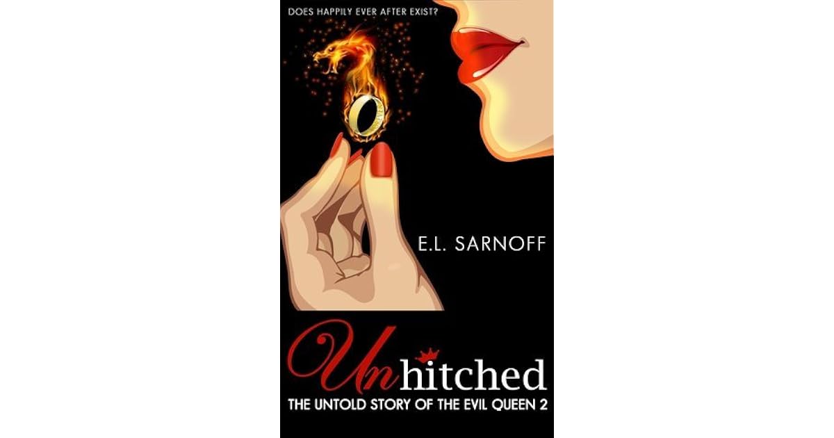 Unhitched: The Untold Story of the Evil Queen 2 by E.L. Sarnoff