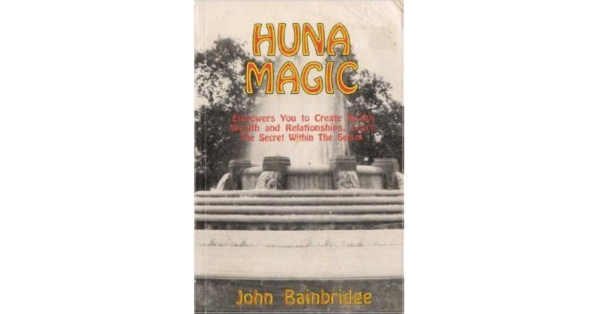 Huna Magic: Empowers You to Create Health Wealth and Relationships ...
