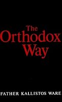 The Orthodox Way by Kallistos Ware
