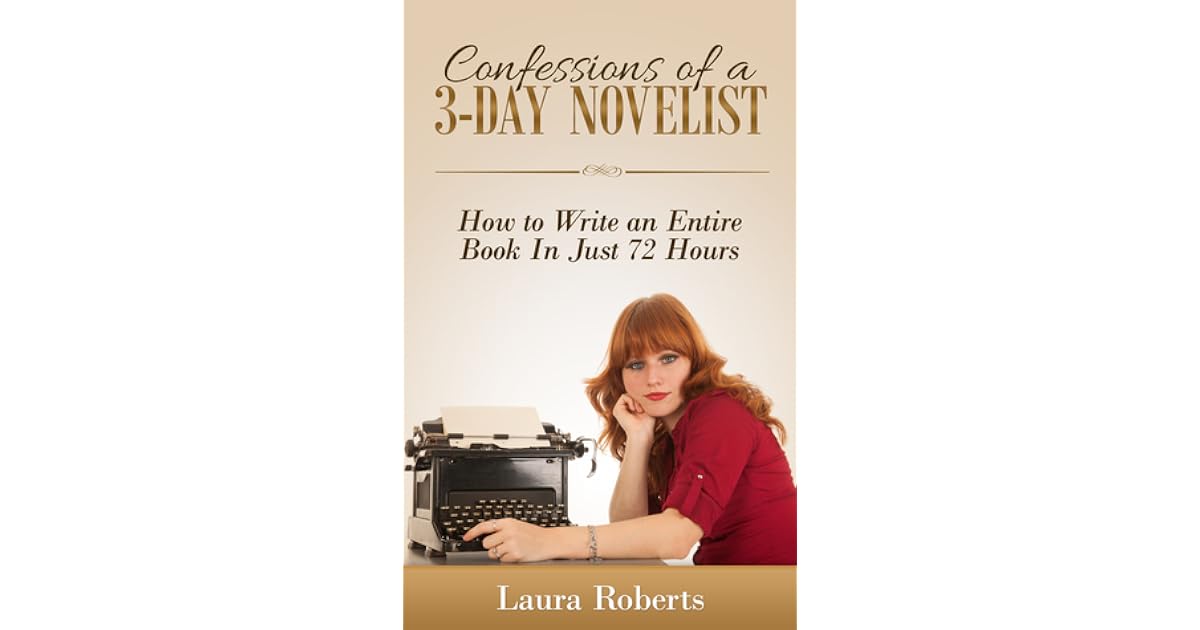 Confessions of a 3-Day Novelist by Laura Roberts