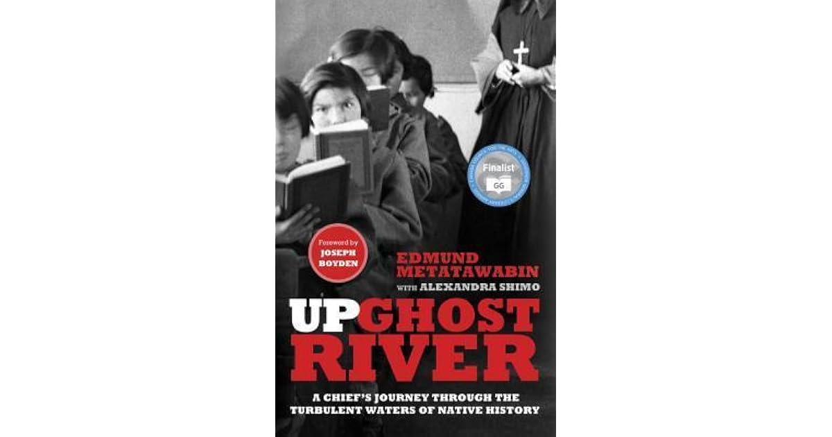Up Ghost River: A Chief's Journey Through the Turbulent Waters of ...