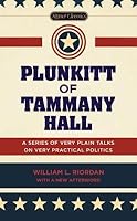 Plunkitt of Tammany Hall: A Series of Very Plain Talks on Very ...