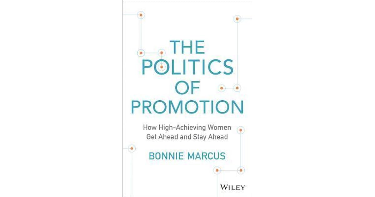 The Politics of Promotion: How High-Achieving Women Get Ahead and Stay ...