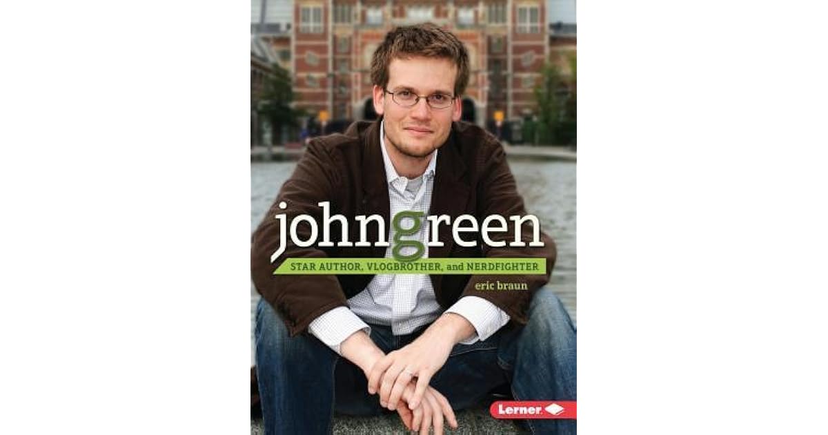 John Green: Star Author, Vlogbrother, and Nerdfighter by Erin Braun