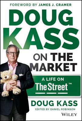 Doug Kass on the Market: A Life on Thestreet by Douglas A. Kass