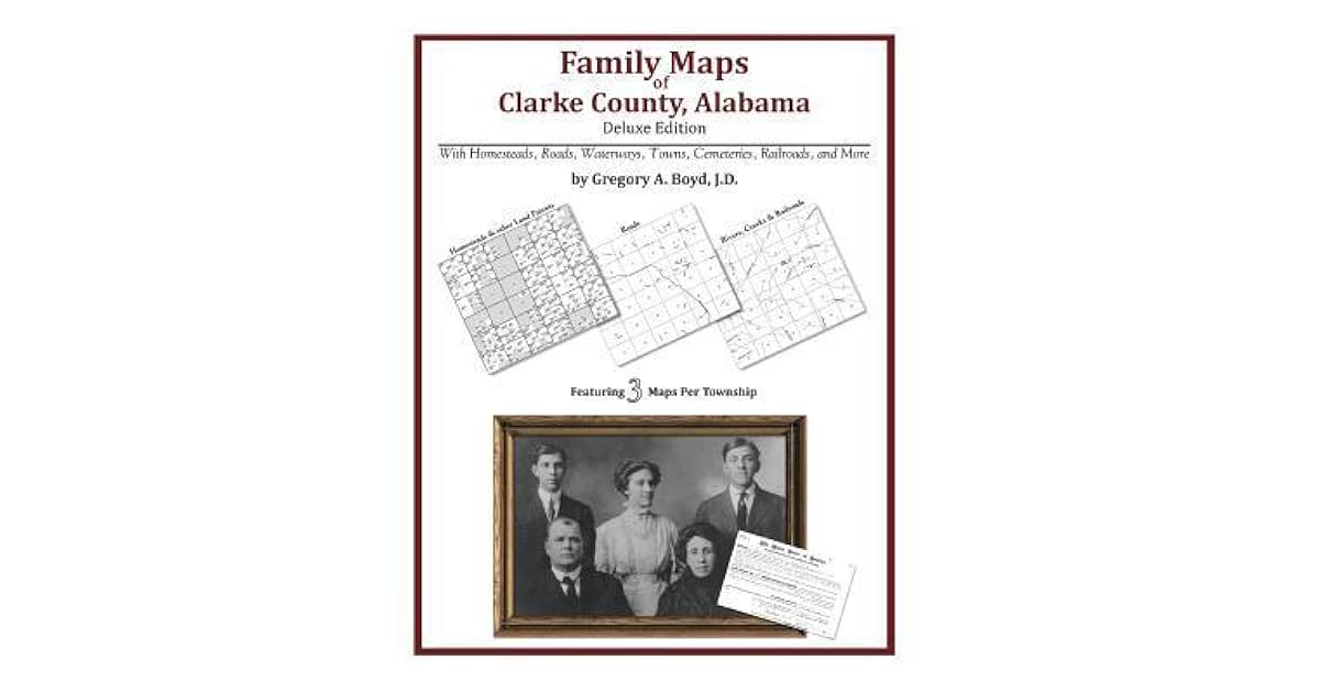 Family Maps of Clarke County, Alabama, Deluxe Edition by Gregory A. Boyd