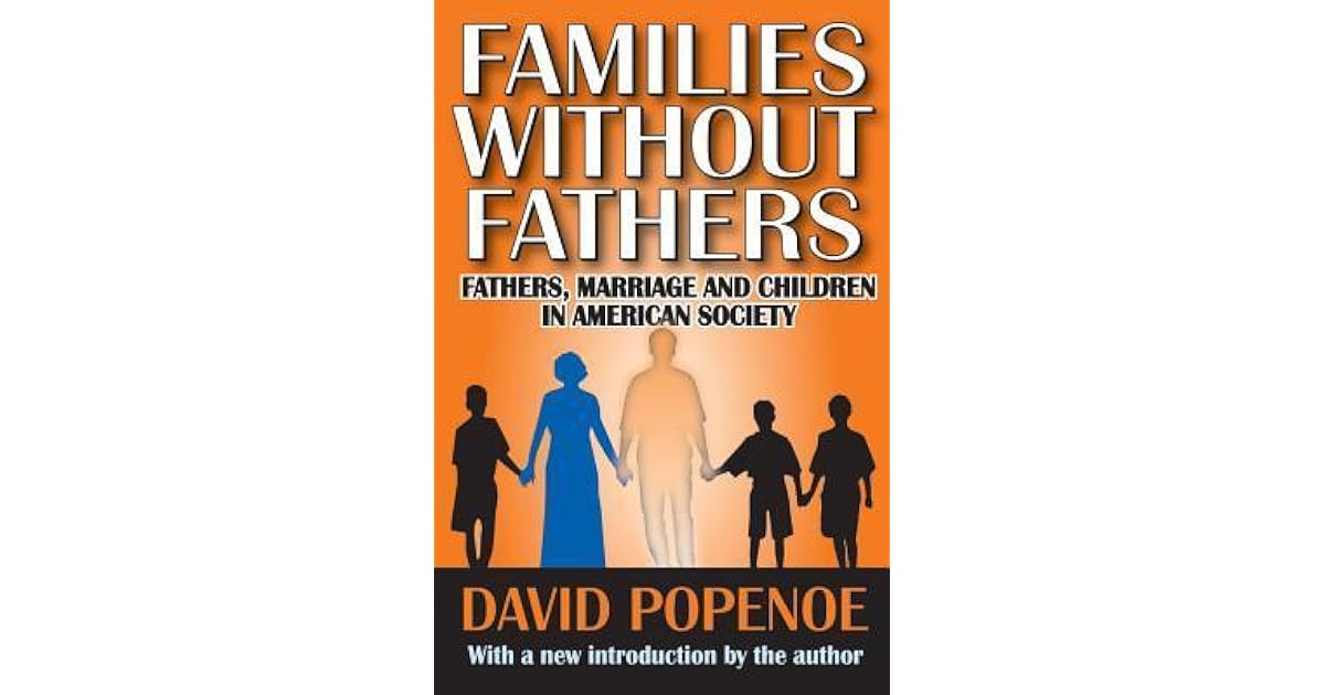 Families Without Fathers: Fatherhood, Marriage and Children in American ...