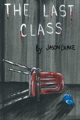 The Last Class by Jason Drake