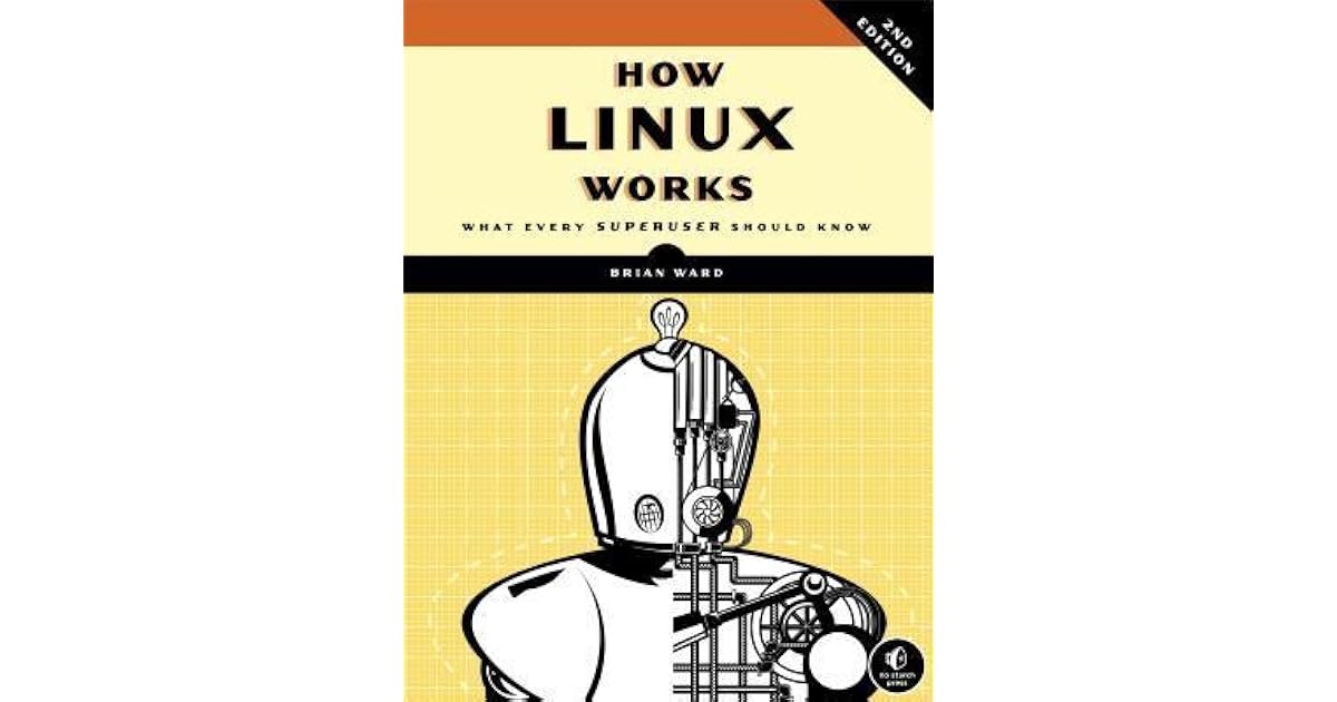 How Linux Works: What Every Superuser Should Know by Brian Ward