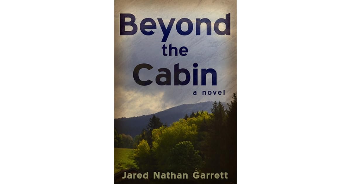 Beyond the Cabin by Jared Nathan Garret