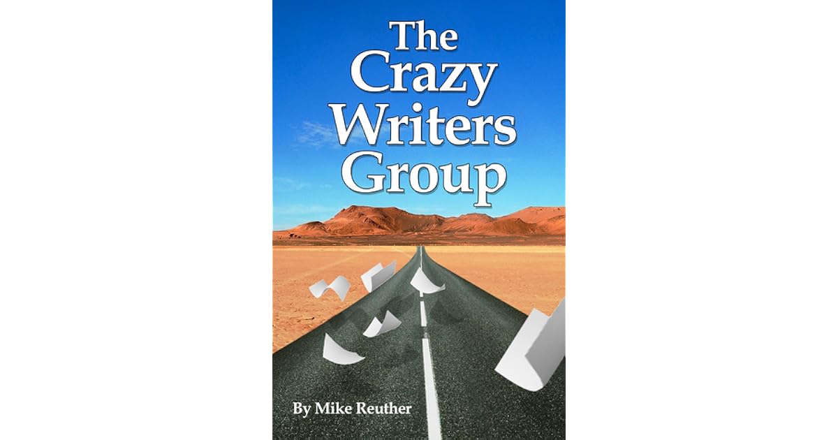 The Crazy Writers Group by Mike Reuther