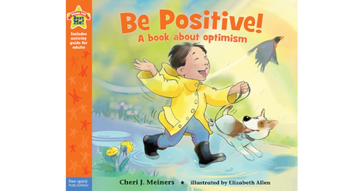 Be Positive!: A book about optimism by Cheri J. Meiners
