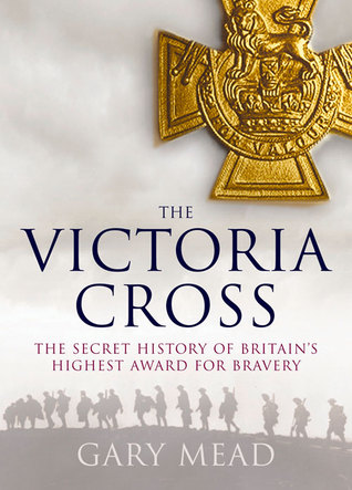 The Victoria Cross: The Secret History of Britain's Highest Award for ...