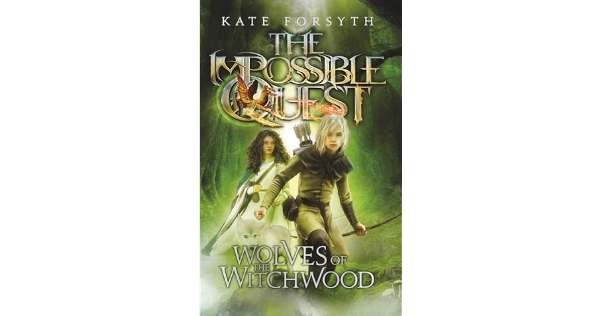 Wolves of the Witchwood (The Impossible Quest #2) by Kate Forsyth