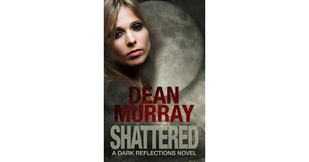 Shattered (Dark Reflections, #4) by Dean Murray