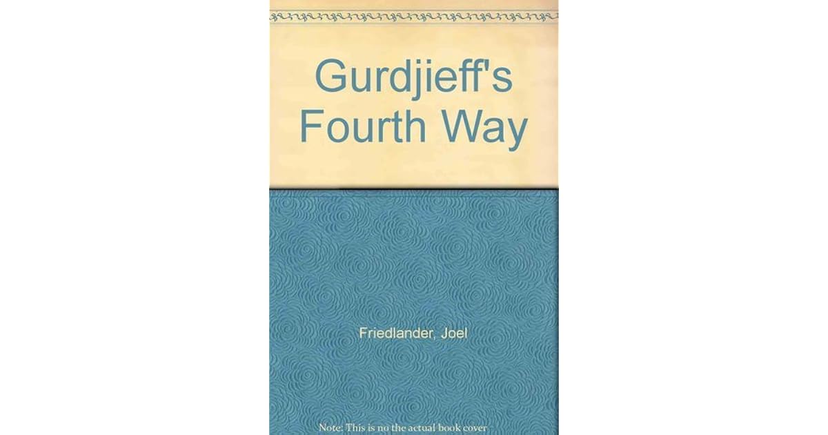 Gurdjieff's Fourth Way by Joel Friedlander