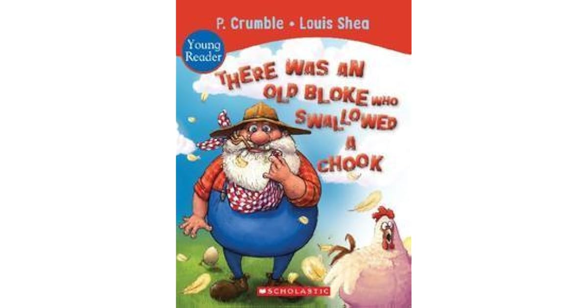 There Was an Old Bloke Who Swallowed a Chook by P. Crumble