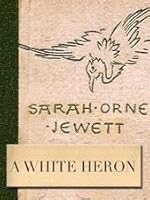 A White Heron by Sarah Orne Jewett