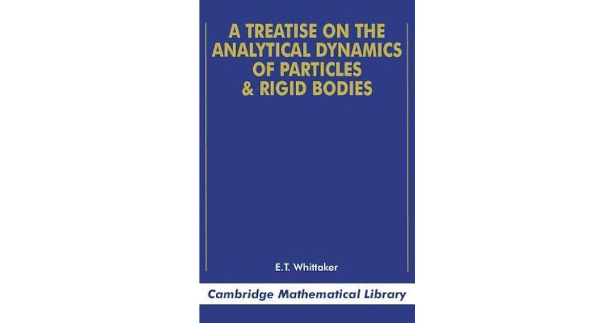 A Treatise on the Analytical Dynamics of Particles and Rigid Bodies ...