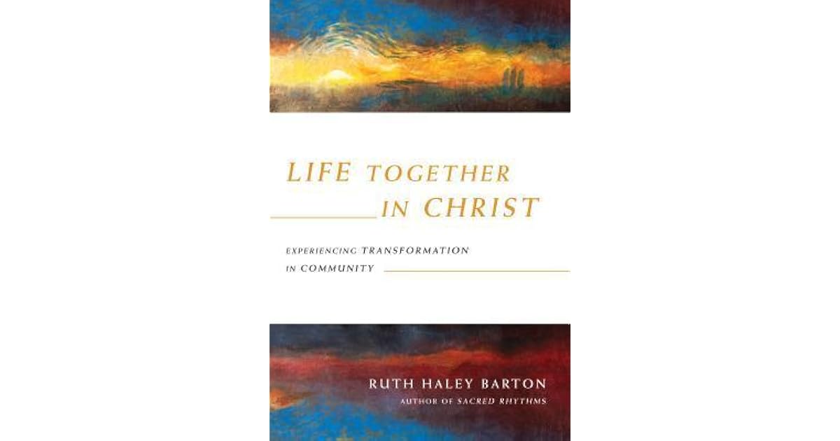 Life Together in Christ: Experiencing Transformation in Community by Ruth Haley Barton