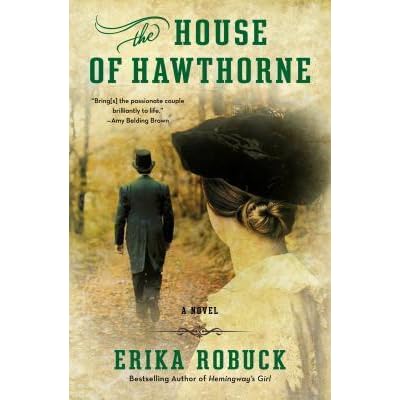 The House of Hawthorne by Erika Robuck — Reviews, Discussion, Bookclubs ...