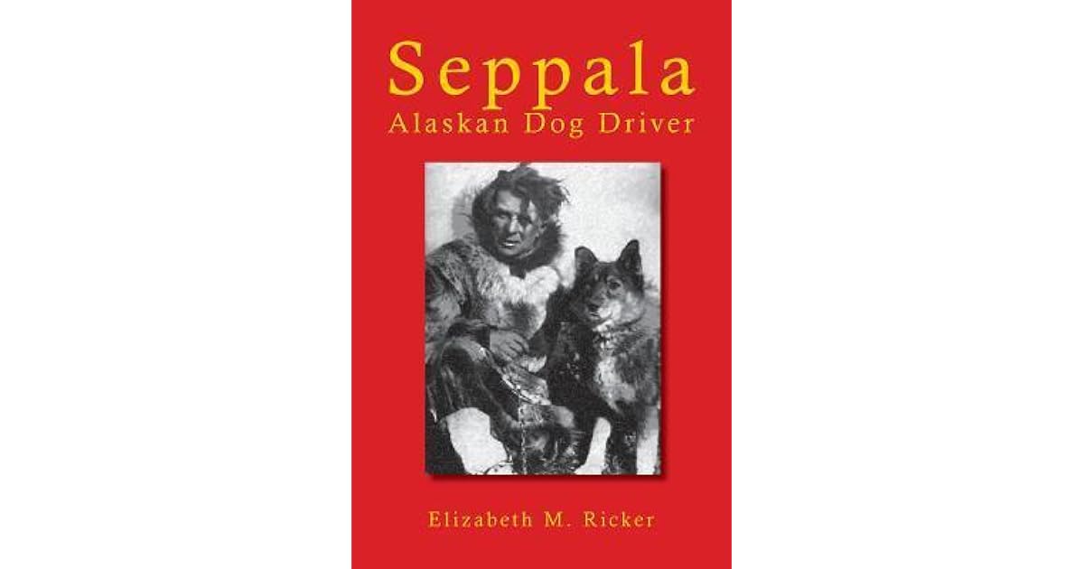 Seppala: Alaskan Dog Driver by Elizabeth M. Ricker