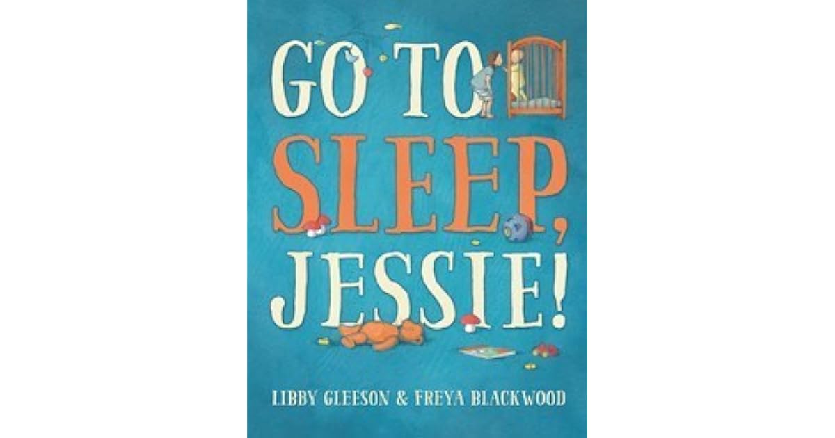 Go to Sleep, Jessie! by Libby Gleeson