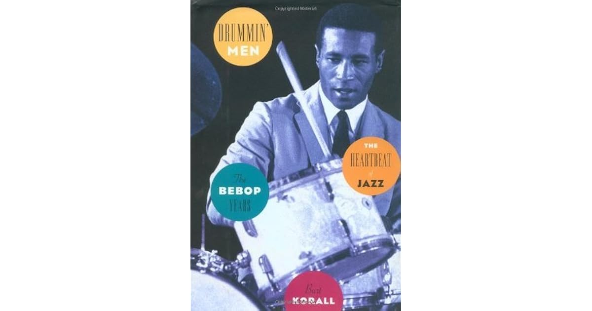 Drummin' Men--The Heartbeat of Jazz: The Bebop Years by Burt Korall