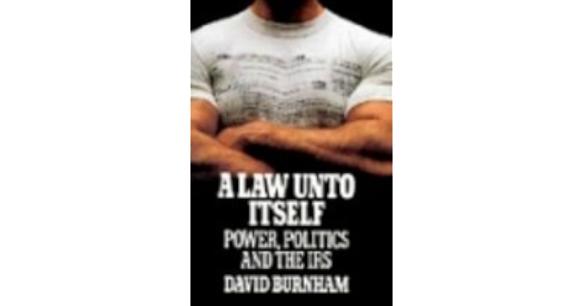 A Law Unto Itself: Power, Politics and the IRS by David Burnham