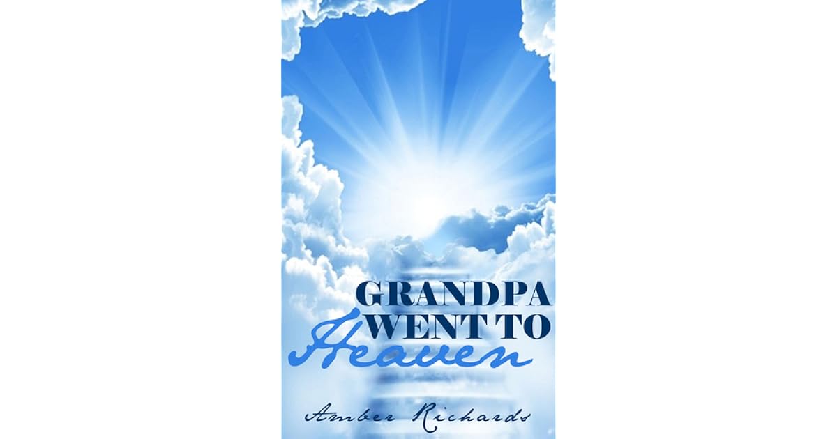 Grandpa Went to Heaven by Amber Richards