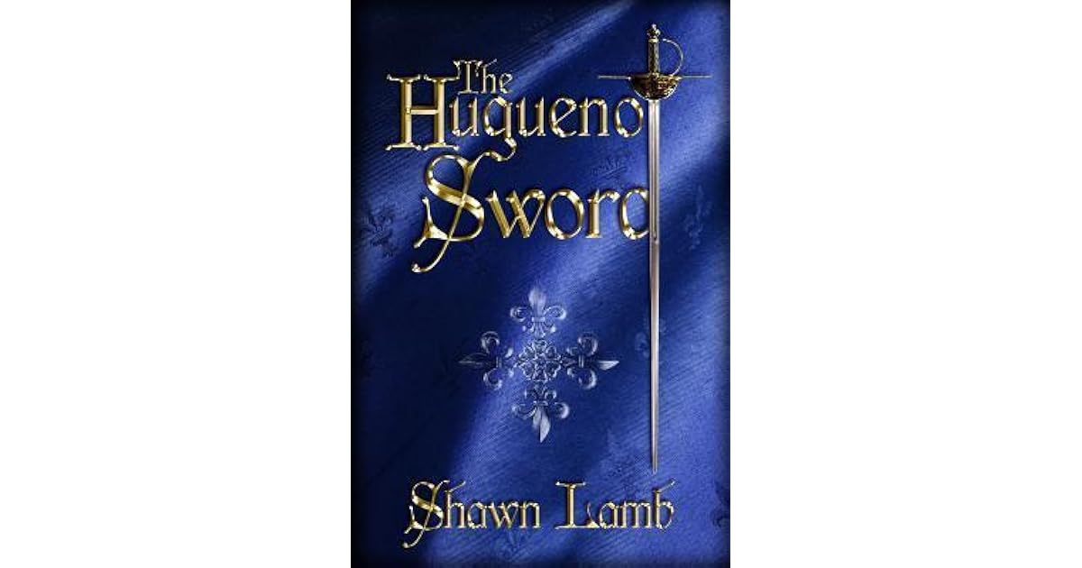 The Huguenot Sword by Shawn Lamb