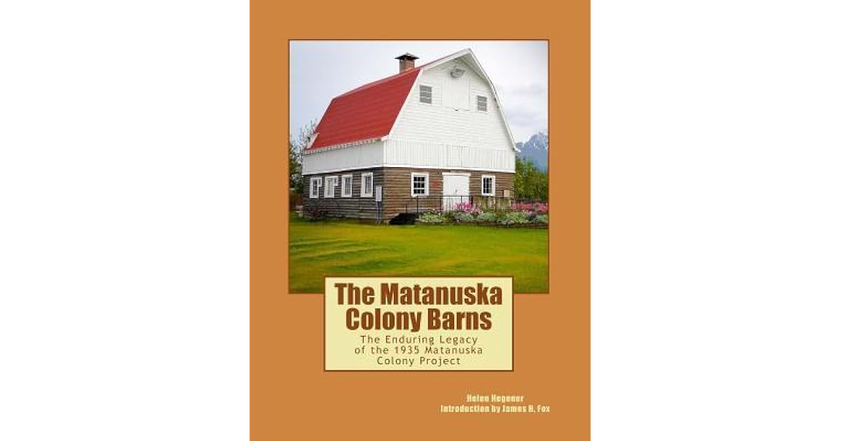 The Matanuska Colony Barns: The Enduring Legacy of the 1935 Matanuska ...