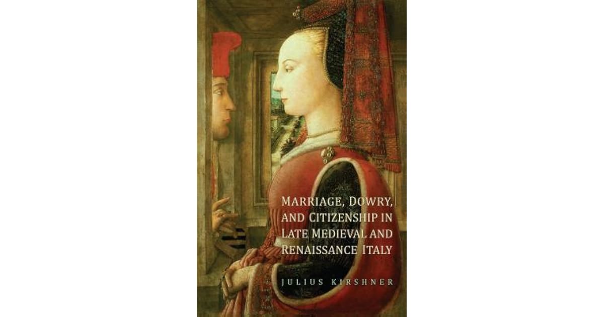 Marriage, Dowry, and Citizenship in Late Medieval and Renaissance Italy ...