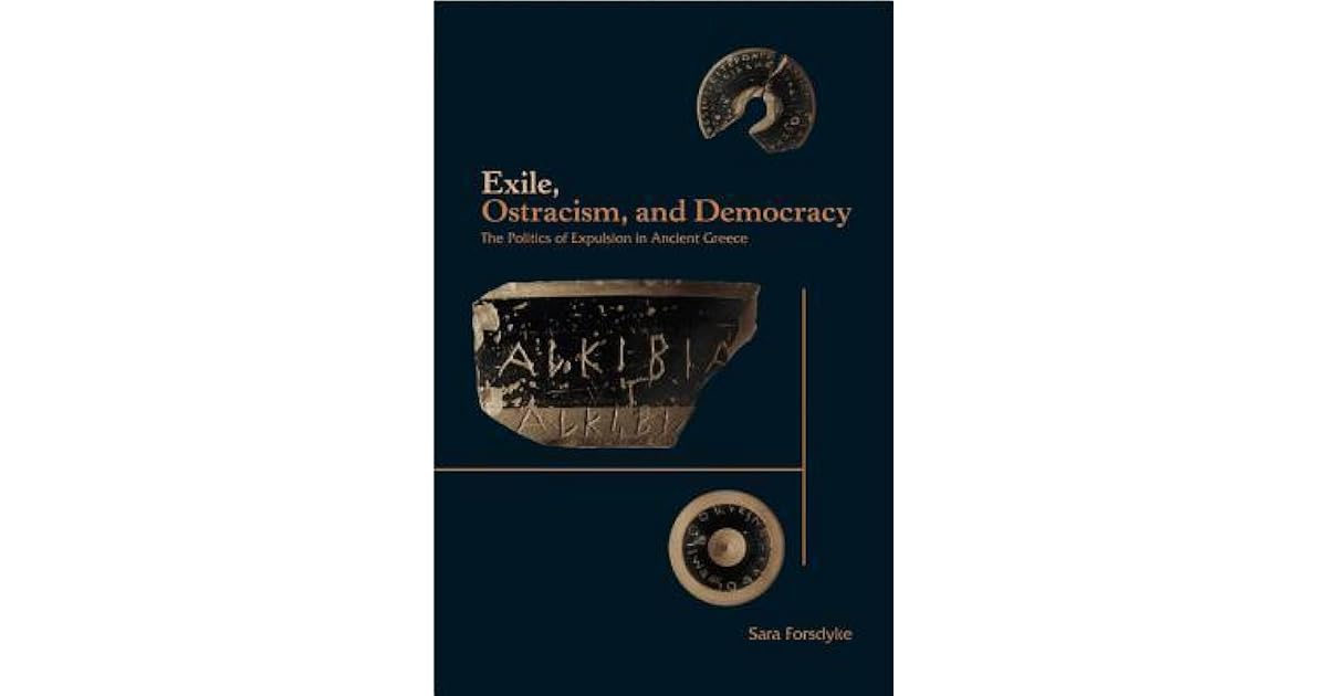 Exile, Ostracism, and Democracy: The Politics of Expulsion in Ancient ...