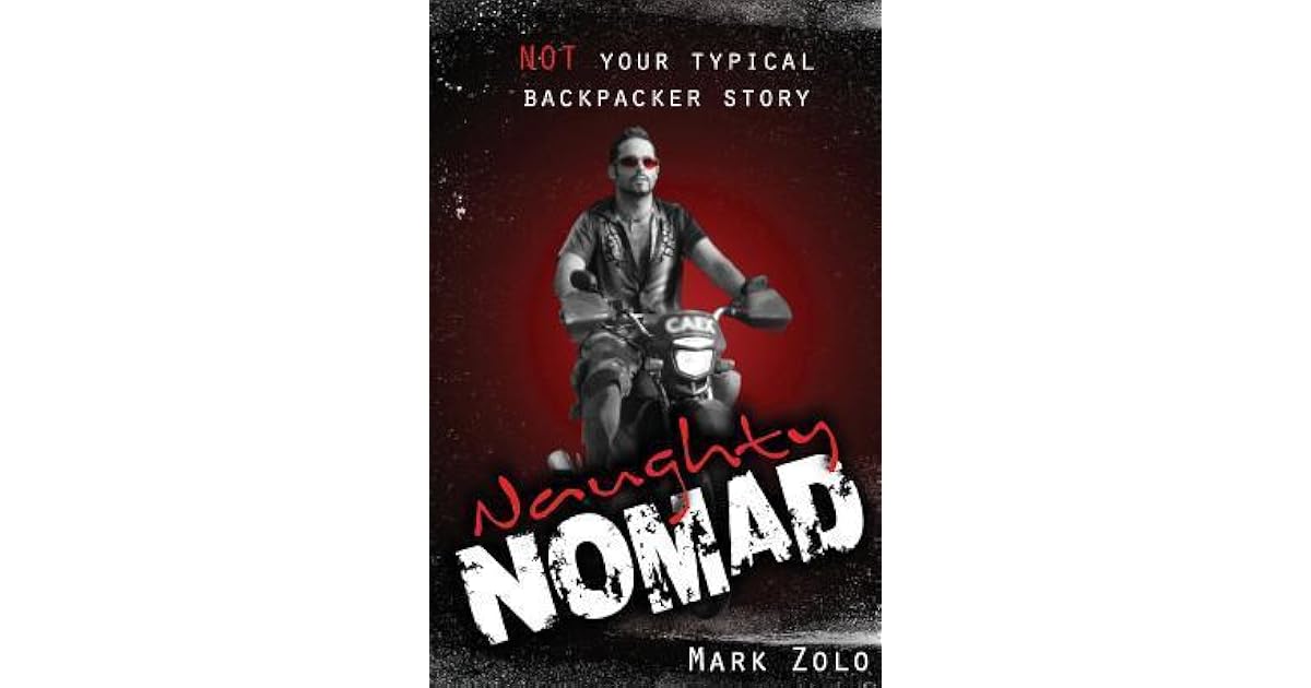 Naughty Nomad: Not your typical backpacker story by Mark Zolo