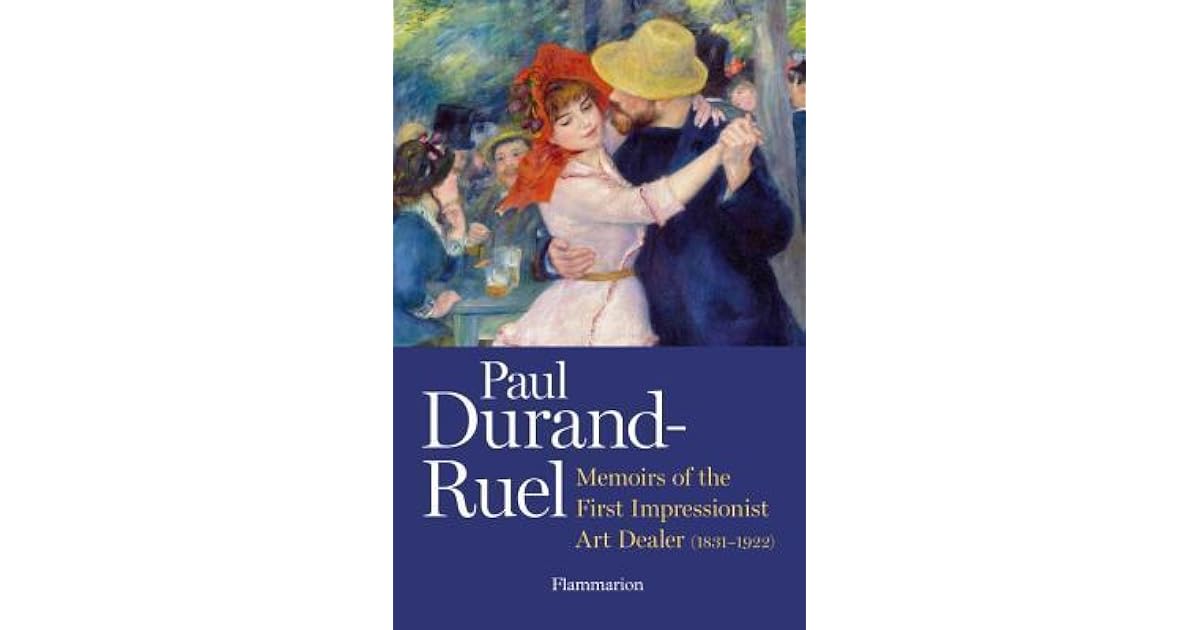 Paul Durand-Ruel: Memoir of the First Impressionist Art Dealer by ...