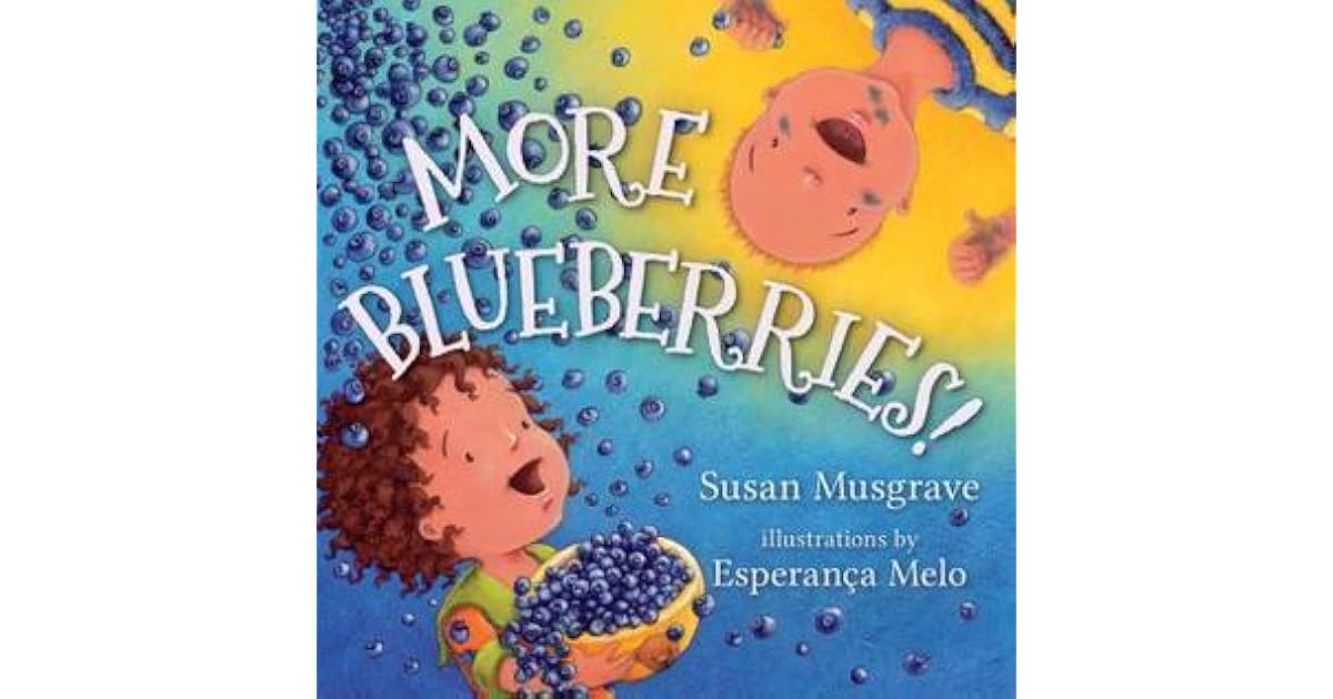 More Blueberries! by Susan Musgrave