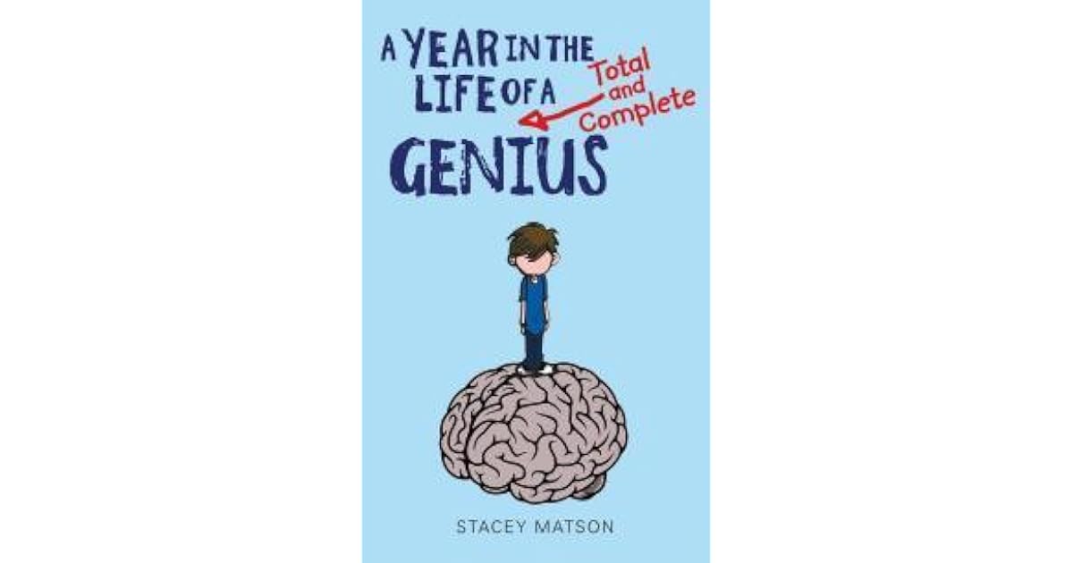 A Year in the Life of a Total and Complete Genius by Stacey Matson