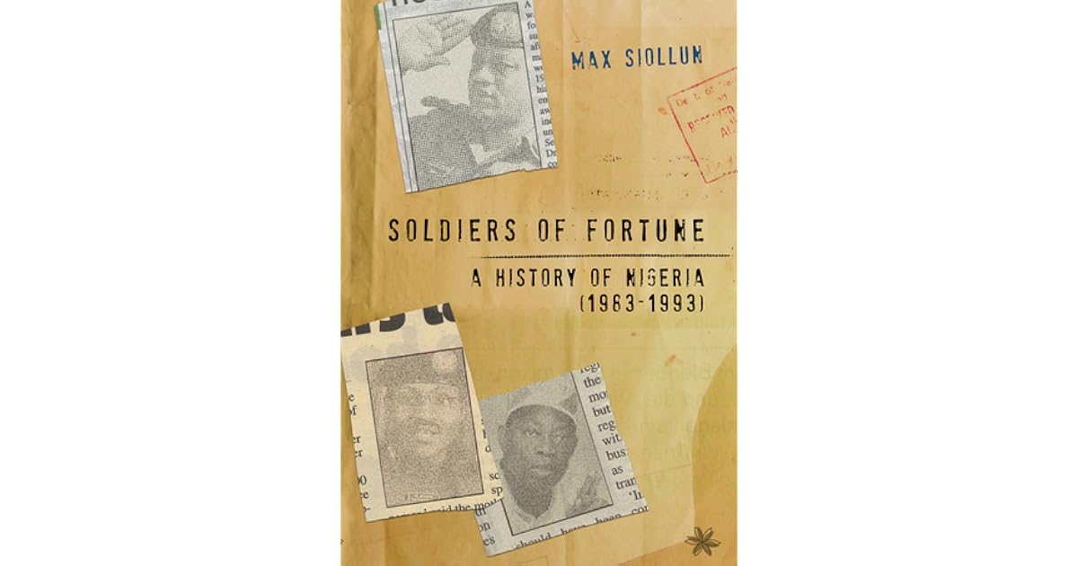 Soldiers of Fortune: A History of Nigeria by Max Siollun