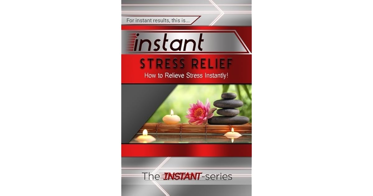 Instant Stress Relief - How to Relieve Stress Instantly! by The Instant ...