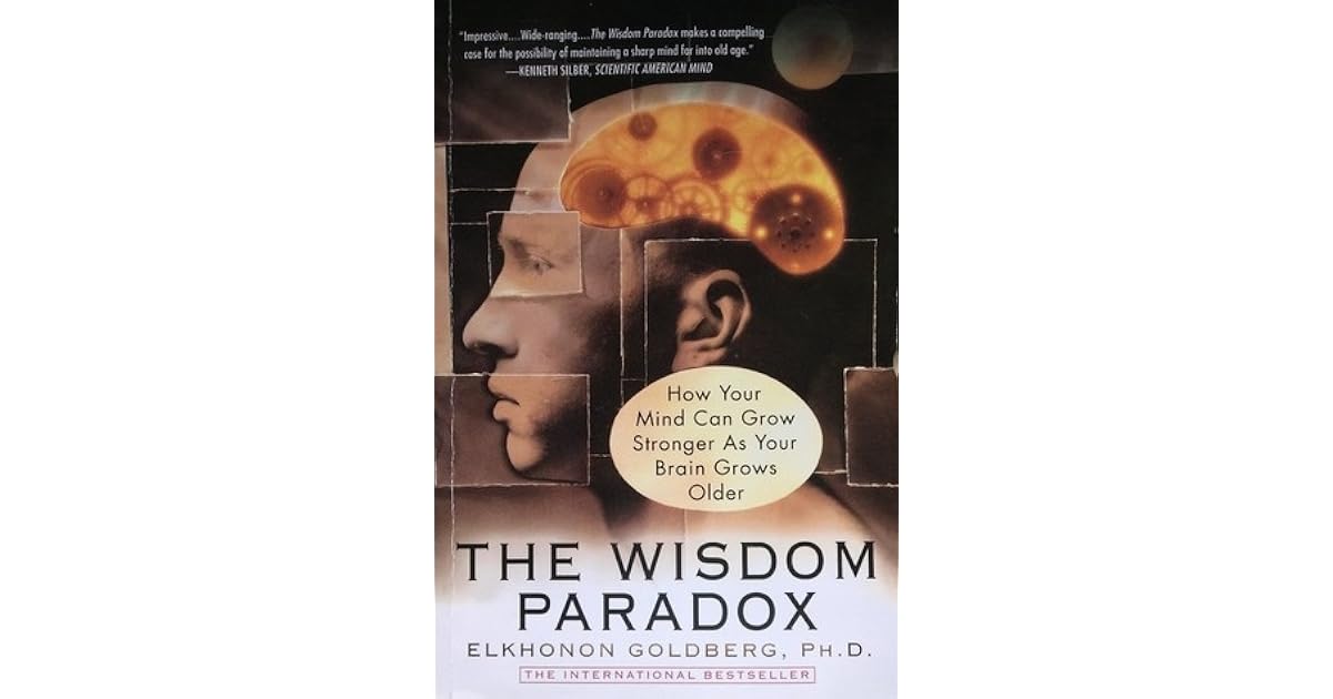 The Wisdom Paradox: How Your Mind Can Grow Stronger as Your Brain Grows ...