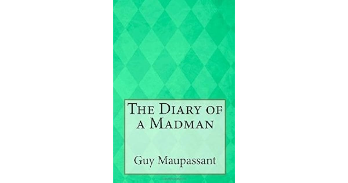 The Diary of a Madman by Guy de Maupassant