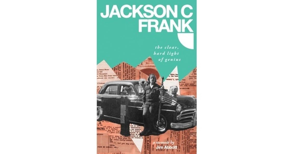 Jackson C Frank: The Clear Hard Light of Genius by Jim Abbott