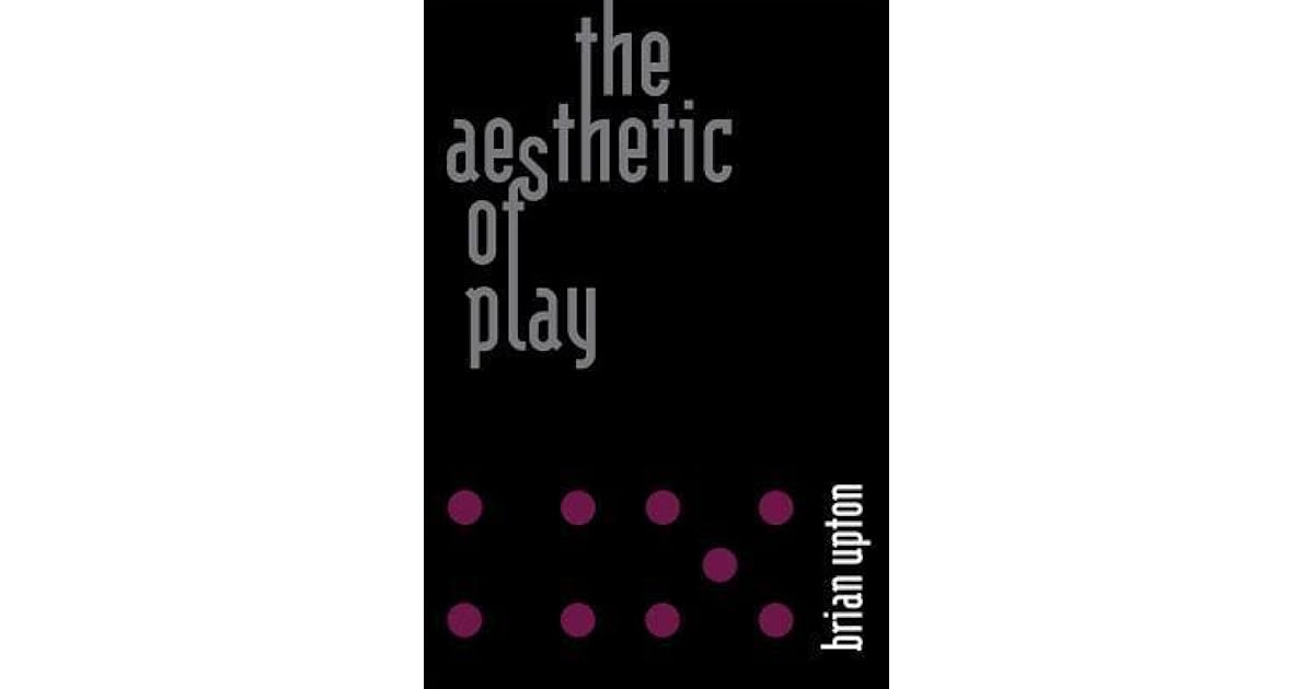 The Aesthetic of Play by Brian Upton