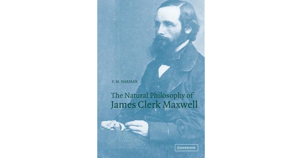 The Natural Philosophy of James Clerk Maxwell by Peter M. Harman